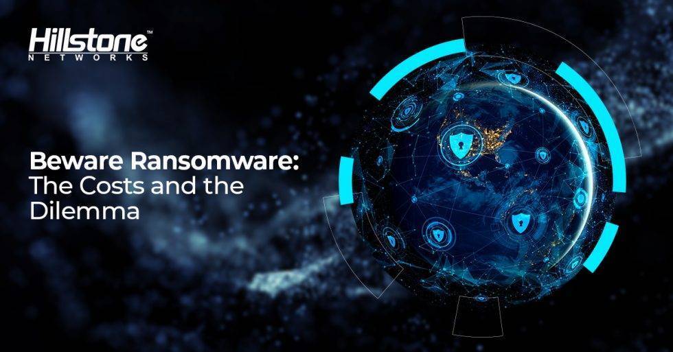 Beware Ransomware: The Costs and the Dilemma | Hillstone Networks