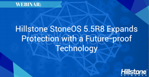 Hillstone StoneOS 5.5R8 Expands Protection with a Future-proof ...