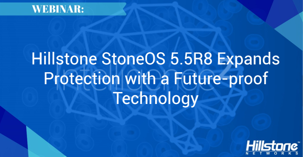 Hillstone StoneOS 5.5R8 Expands Protection with a Future-proof ...